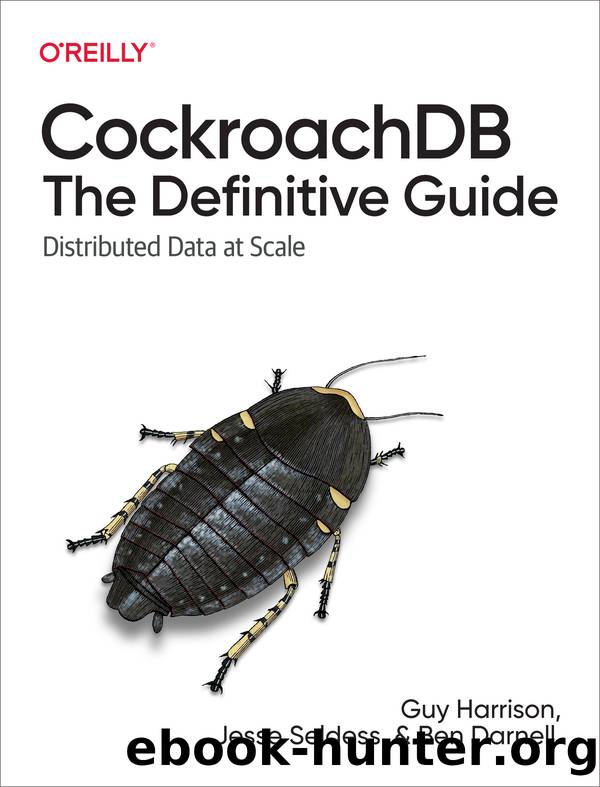 Cockroachdb The Definitive Guide By Guy Harrison And Jesse Seldess And Ben